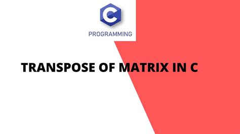7 example transpose of matrix in c two dimensional matrix youtube