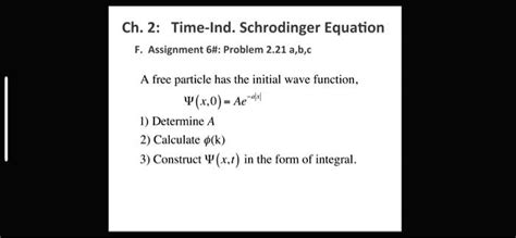 solved ch 2 time ind schrodinger equation f assignment 6 problem 2 21a b c a free particle