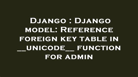 Django Django Model Reference Foreign Key Table In Unicode