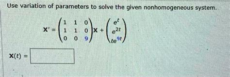 solved use variation of parameters to solve the given nonhomogeneous system e2t te9 x t