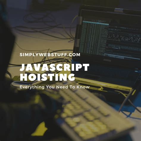 javascript hoisting learn everything you need to know simply web stuff