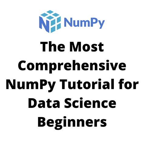 The Most Comprehensive Numpy Tutorial For Data Science Beginners