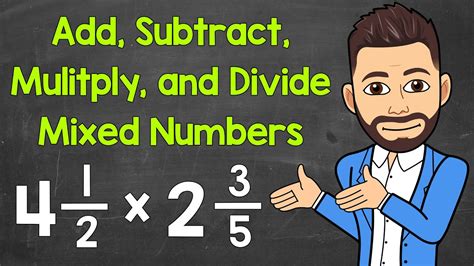 how to add subtract multiply and divide mixed numbers math with mr j youtube