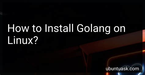 How To Install Golang On Linux In 2024