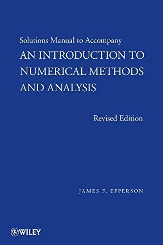 solutions manual to accompany an introduction to numerical methods and analysis revised edition