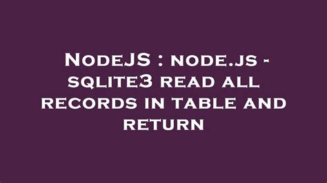 nodejs node js sqlite3 read all records in table and return youtube