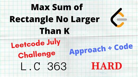 max sum of rectangle no larger than k leetcode 363 approach code hard c python