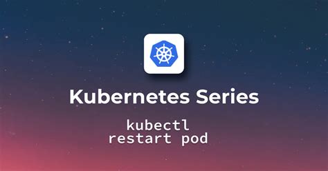 Kubectl Restart Pod Restarting Pods In Kubernetes Refine