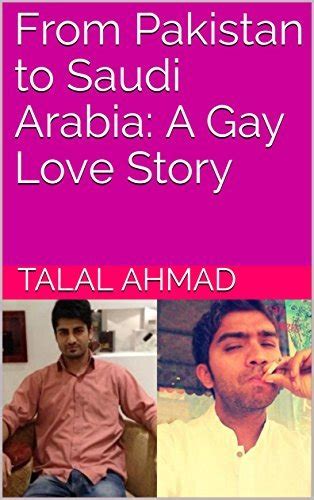 From Pakistan To Saudi Arabia A Gay Love Story By Talal Ahmad Goodreads