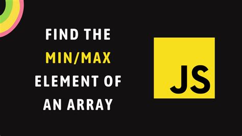 How To Find The Min Max Element Of An Array Using Javascript Codeymaze