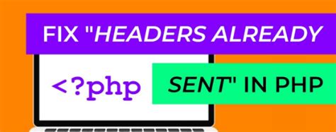 Guide pour résoudre l erreur headers already sent en PHP