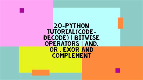20 Python Tutorialcode Decode Bitwise Operators And Or Exor And Complement Youtube