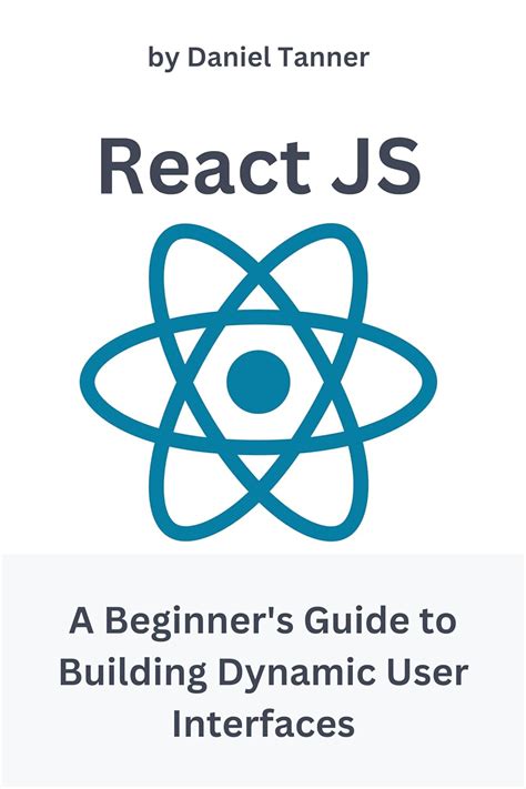 react js a beginner s guide to building dynamic user interfaces ebook tanner