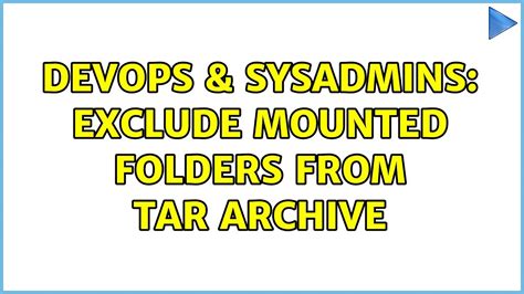 DevOps SysAdmins Exclude Mounted Folders From Tar Archive 2
