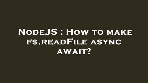 nodejs how to make fs readfile async await youtube