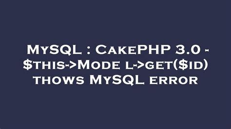 mysql cakephp 3 0 this model get id thows mysql error youtube