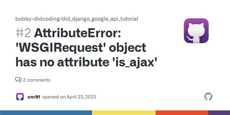 AttributeError WSGIRequest Object Has No Attribute Is Ajax Issue