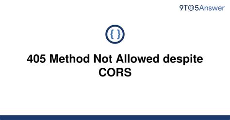 [solved] 405 method not allowed despite cors 9to5answer