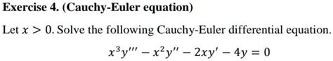 solved exercise 4 cauchy euler equation let x 0 solve the following cauchy euler