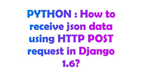 Python How To Receive Json Data Using Post Request In Django 16 Youtube