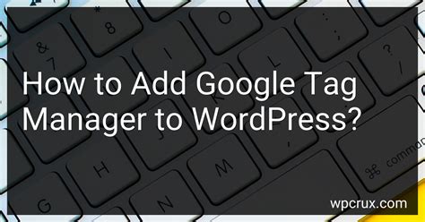 How To Add Google Tag Manager To WordPress In 2024