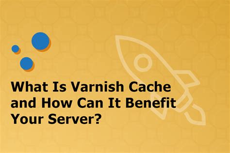 What Is Varnish Cache And How Can It Benefit Your Server