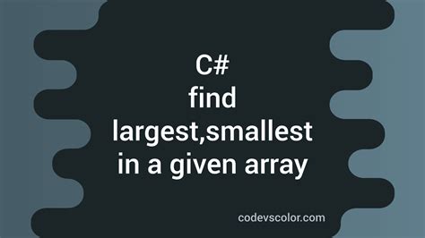 c program to find the largest and smallest numbers in an user given array codevscolor