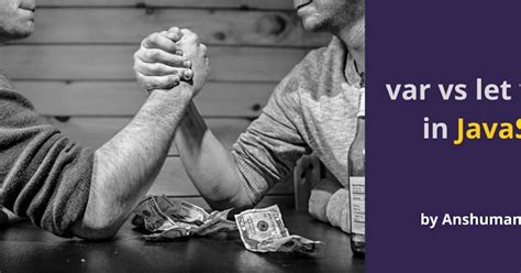 3 ways to declare variables in javascript var let and const explained