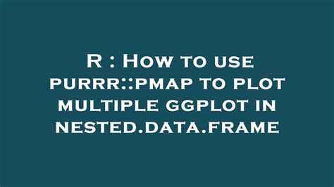 r how to use purrr pmap to plot multiple ggplot in nested data frame youtube