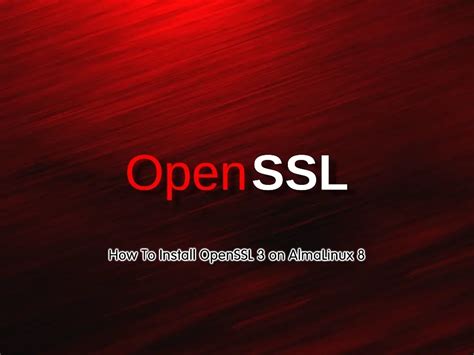 How To Install OpenSSL 3 On AlmaLinux 8 Quick Guide Sitename