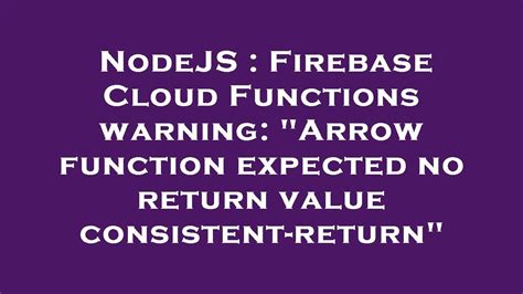 NodeJS Firebase Cloud Functions Warning Arrow Function Expected No