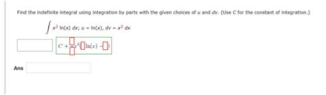 solved find the indefinite integral using integration by