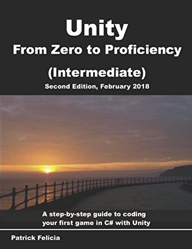 Unity From Zero To Proficiency Intermediate A Step By Step Guide To