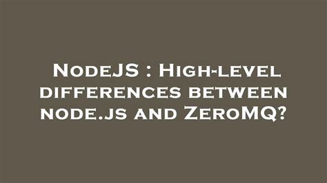 nodejs high level differences between node js and zeromq youtube