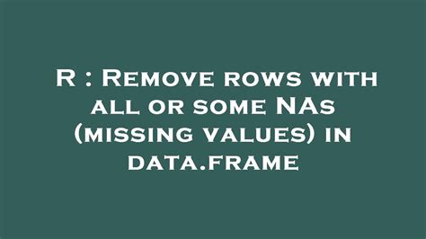 R Remove Rows With All Or Some NAs Missing Values In Data Frame