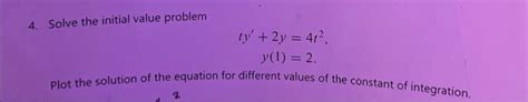 solved 4 solve the initial value problem ty′ 2y 4t2y 1 2