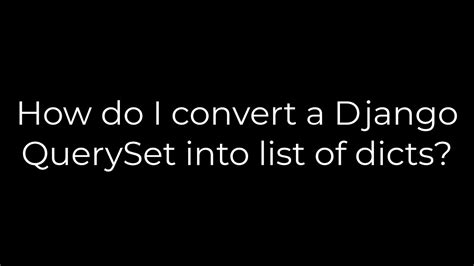 Python How Do I Convert A Django QuerySet Into List Of Dicts