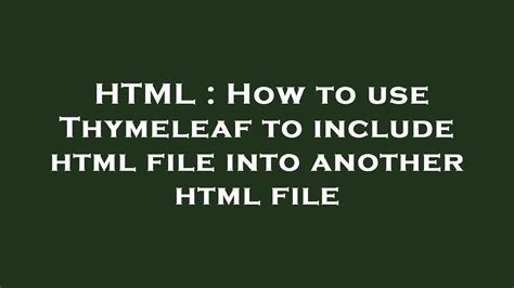 Html How To Use Thymeleaf To Include Html File Into Another Html File Youtube