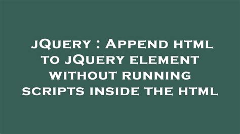 JQuery Append Html To JQuery Element Without Running Scripts Inside