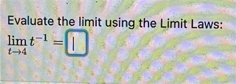 solved evaluate the limit using the limit laws limt→4t 1