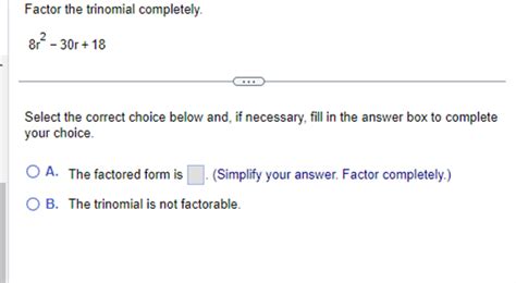 solved factor the trinomial completely 8r2 30r 18select the