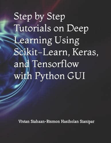 Step By Step Tutorials On Deep Learning Using Scikit Learn Keras And Tensorflow With Python