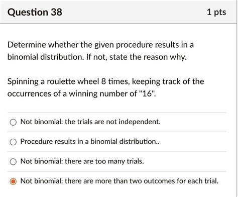 solved question 38 1 pts determine whether the given procedure results in a binomial