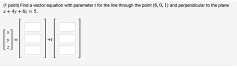 solved 1 point find a vector equation with parameter t for