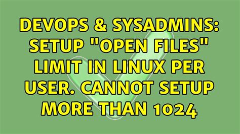 DevOps SysAdmins Setup Open Files Limit In Linux Per User Cannot