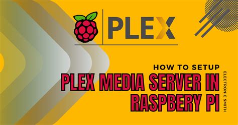 How To Setup Raspberry Pi Plex Server Electronic Smith