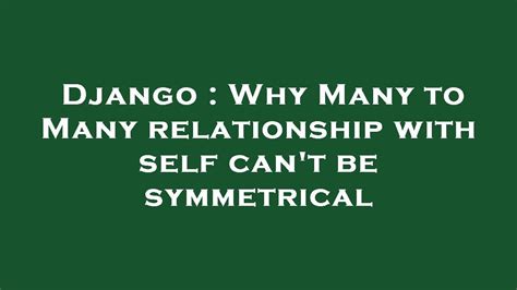 Django Why Many To Many Relationship With Self Can T Be Symmetrical