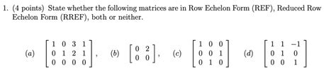 solved 4 points state whether the following matrices are in row echelon form ref reduced