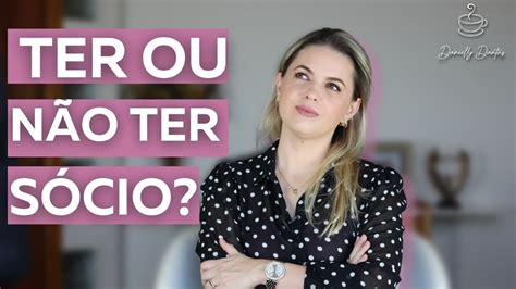 Vale A Pena Ter SÓcio Por Que E Quando Ter Um SÓcio Dany Dantas Youtube