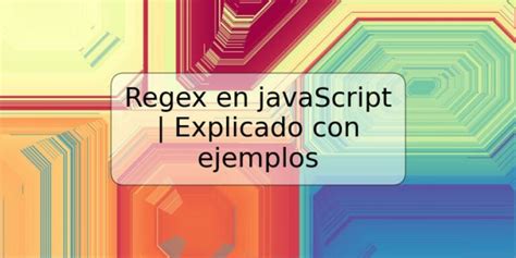 Regex En JavaScript Explicado Con Ejemplos TRSPOS